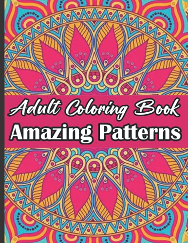 Amazing Patterns Adult Coloring Book: Stress Relieving Mandala Style Patterns by SS BOOKS ...