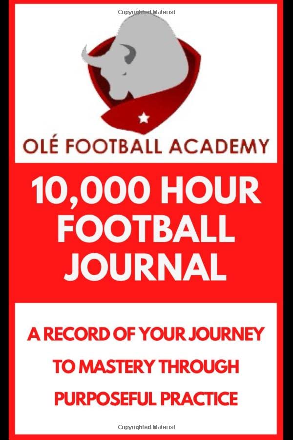 Ole Football Academy 10,000 Hour Journal: A Record of Your Journey to ...