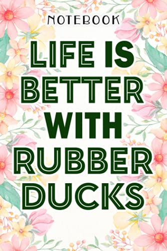 Life is better with Rubber Ducks Graphic Notebook: Birthday Gifts for ...