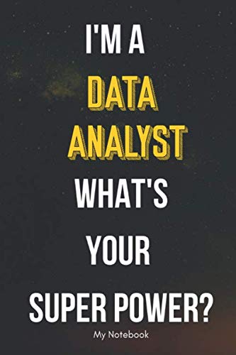 I AM A Data Analyst WHAT IS YOUR SUPER POWER? Notebook Gift: Lined ...