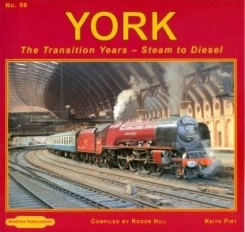 York The Transition Years: No. 56: Steam to Diesel by Kieth Pirt | Goodreads