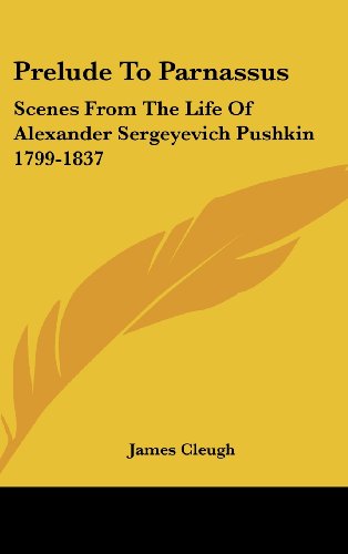 Prelude To Parnassus: Scenes From The Life Of Alexander Sergeyevich Pushkin 1799-1837 by James ...