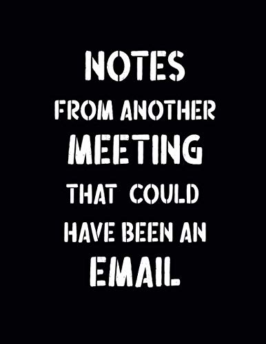 Meeting Notes...From Another Meeting That Should Have Been An Email ...
