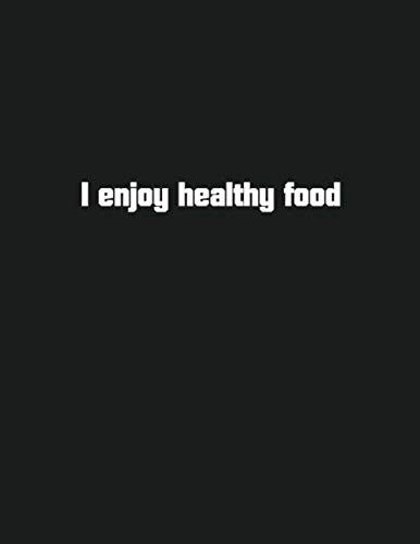 I enjoy healthy food, Notebook: Great Gift Idea With Motivation Saying ...