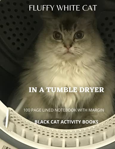 FLUFFY WHITE CAT IN A TUMBLE DRYER: 100 PAGE LINED NOTEBOOK WITH MARGIN ...
