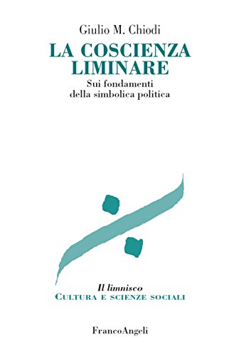 La coscienza liminare. Sui fondamenti della simbolica politica (Il ...