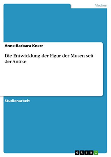 Die Entwicklung der Figur der Musen seit der Antike by Anne-Barbara ...