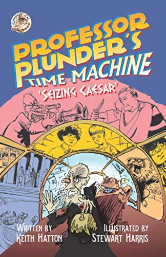 Professor Plunder's Time Machine: Seizing Caesar by Keith Hatton ...