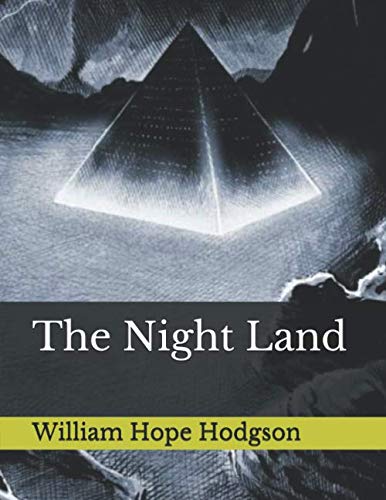 The Night Land: "The Annotated Edition" by William Hope Hodgson | Goodreads