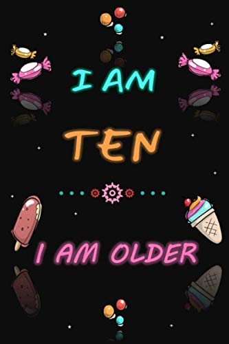 I AM TEN: I AM OLDER: Unique Birthday Memory Keepsake Gift Book for 10 ...