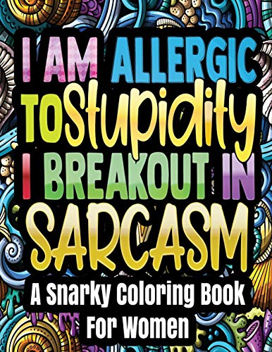 A Snarky Coloring Book For Women - I'm Allergic To Stupidity, I ...