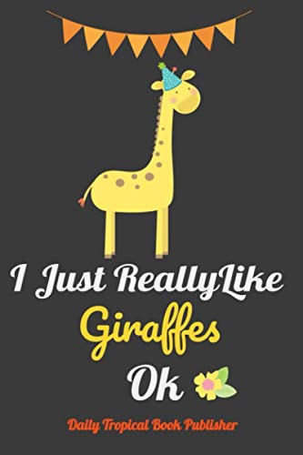 I Just Really Like Giraffes, OK: Notebooks Journals Woodland Forest ...