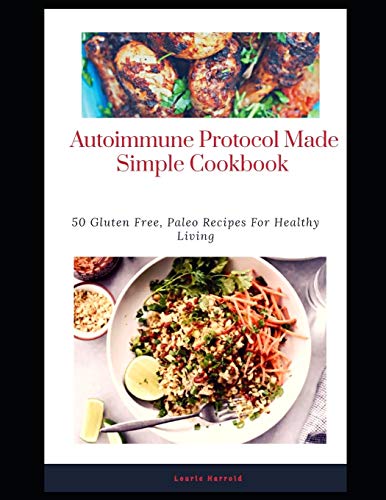 Autoimmune Protocol Made Simple Cookbook 50 Gluten Free Paleo Recipes For Healthy Living By