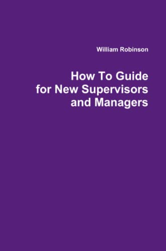 How To Guide for New Supervisors and Managers by William Robinson ...