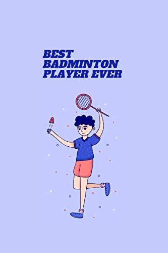Badminton journal - best badminton player ever: cover -lined 120 pages ...