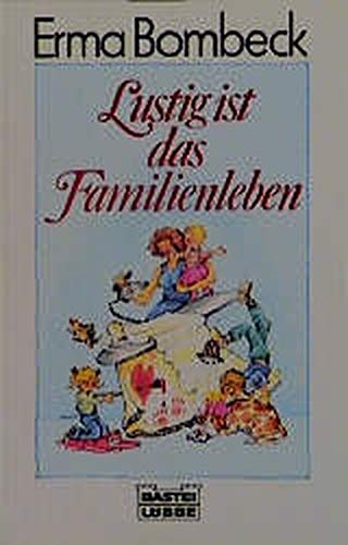 Lustig ist das Familienleben. Die schönsten Geschichten. by Erma Bombeck | Goodreads