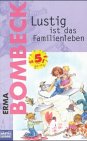 Lustig ist das Familienleben. Eine Auswahl ihrer schönsten Geschichten. by Erma Bombeck | Goodreads