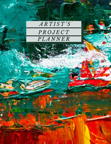 Artist's Project Planner: Sketch and plan, and prioritize all your art ...