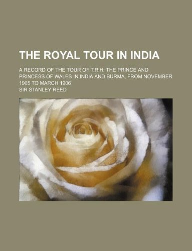The Royal Tour in India; A Record of the Tour of T.R.H. the Prince and ...
