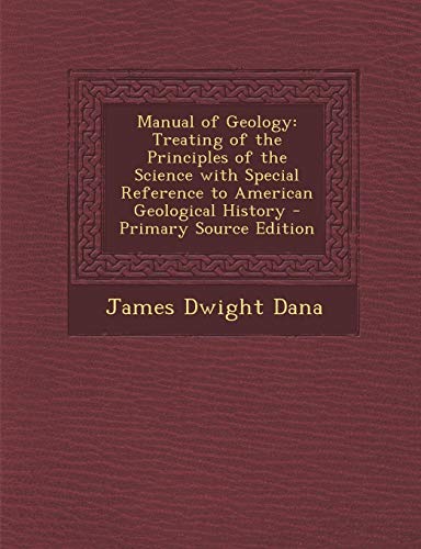 Manual of Geology: Treating of the Principles of the Science with ...