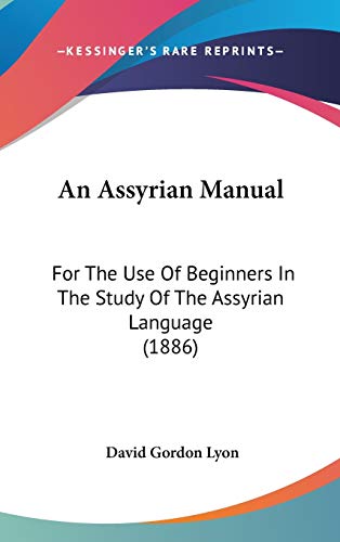 An Assyrian Manual: For The Use Of Beginners In The Study Of The ...