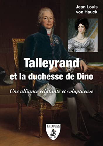 Talleyrand et la duchesse de Dino - une alliance éclatante et ...
