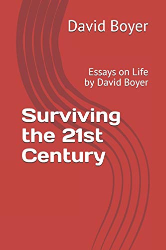 Surviving the 21st Century:: Essays on Life by David Boyer by David ...