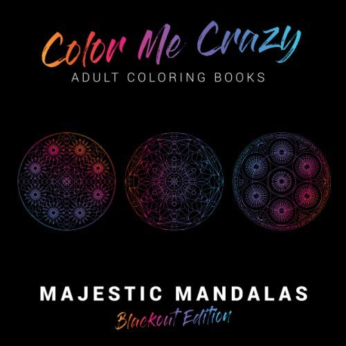 Majestic Mandalas Blackout Edition: Color Me Crazy Adult Coloring Books ...