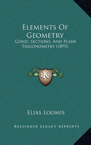 Elements Of Geometry: Conic Sections, And Plane Trigonometry by Elias Loomis | Goodreads