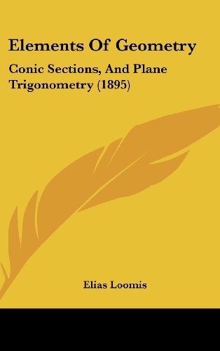 Elements Of Geometry: Conic Sections, And Plane Trigonometry by Elias Loomis | Goodreads