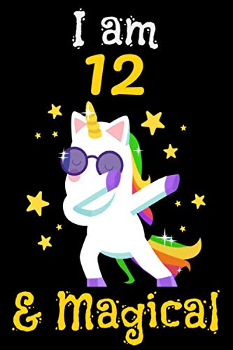 I am 12 Years old and Magical: A Happy Birthday Unicorn Journal Notebook for Kids, Birthday ...
