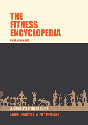 The Fitness Encyclopedia: A Complete Fitness Guide- Learn, Practice ...
