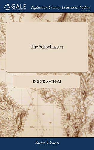 The Schoolmaster: Or, a Plain and Perfect way of Teaching Children to ...