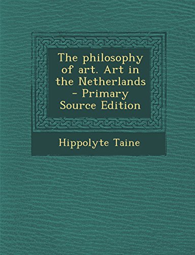 The Philosophy of Art. Art in the Netherlands - Primary Source Edition ...