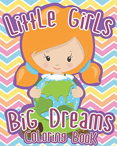 Little Girls; Big Dreams Coloring Book: A coloring book to inspire ...