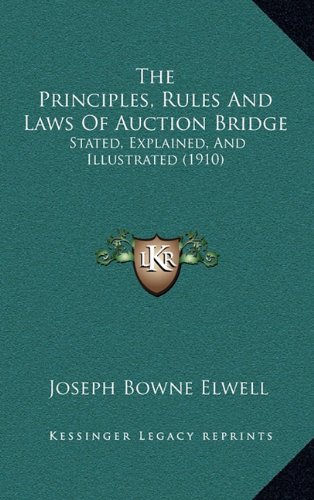 The Principles, Rules And Laws Of Auction Bridge: Stated, Explained ...