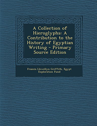 A Collection of Hieroglyphs: A Contribution to the History of Egyptian ...