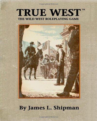 True West: The Wild West Roleplaying Game by James L. Shipman | Goodreads