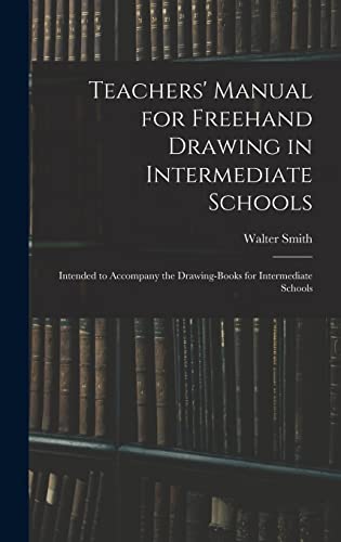 Teachers' Manual for Freehand Drawing in Intermediate Schools: Intended ...