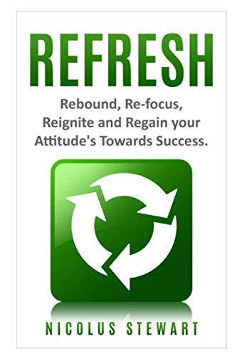 REFRESH: Rebound, Re-focus, Reignite and Regain your Attitude's Towards ...