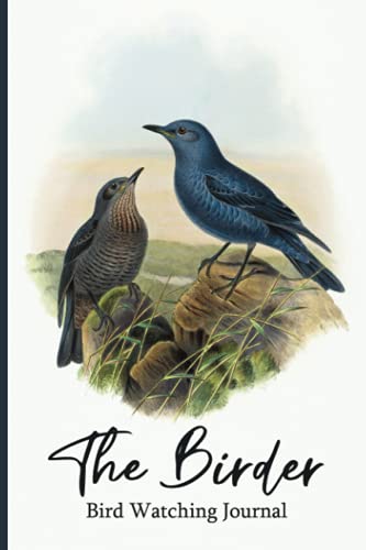 The Birder: Bird Watching Journal, Log and Notebook: The Perfect Book ...