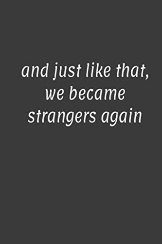 and just like that, we became strangers again: A Lined notebook. 108 ...