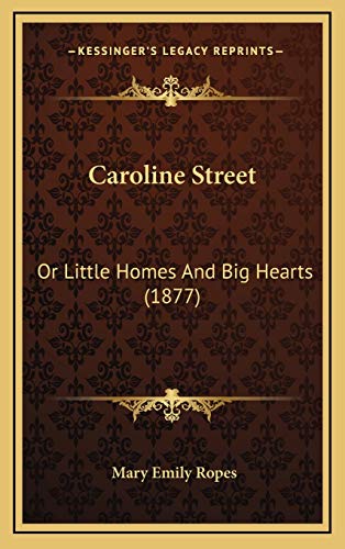 Caroline Street: Or Little Homes And Big Hearts by Mary Emily Ropes ...