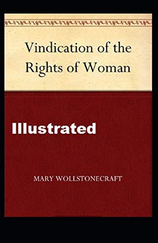A Vindication of the Rights of Woman Illustrated by Mary Wollstonecraft ...