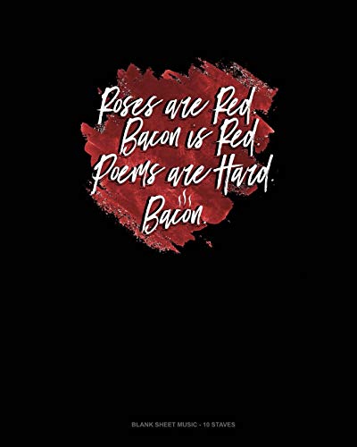 Roses Are Red Bacon Is Red Poems Are Hard Bacon: Blank Sheet Music - 10 ...