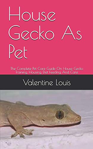 House Gecko As Pet: The Complete Pet Care Guide On House Gecko Training ...