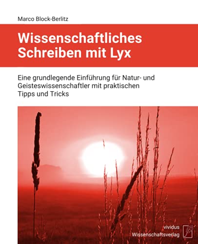 Wissenschaftliches Schreiben mit Lyx: Eine grundlegende Einführung für ...