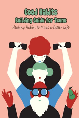 Good Habits Building Guide for Teens: Healthy Habits to Make a Better ...