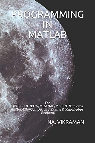PROGRAMMING IN MATLAB: For BE/B.TECH/BCA/MCA/ME/M.TECH/Diploma/B.Sc/M ...