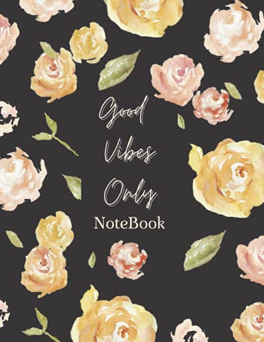 Good Vibes Only: Floral Notebook: 8.5 x 11 Inch college ruled 100 pages ...